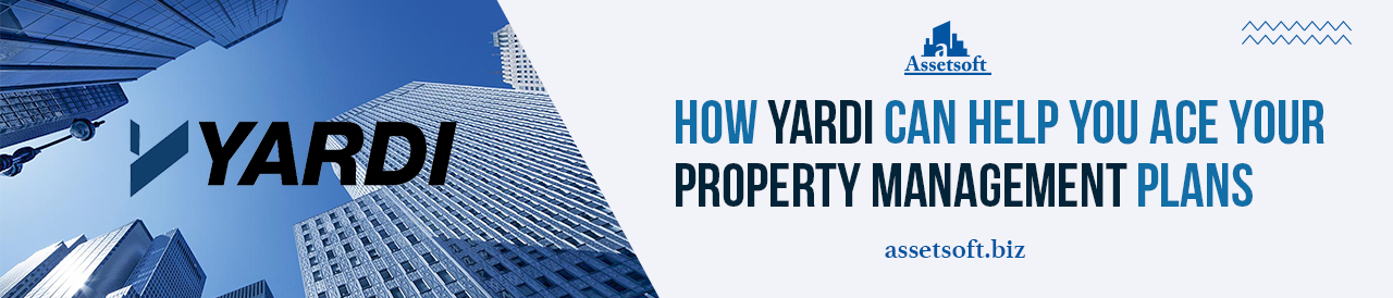 How Yardi can help you ace your property management plans | Assetsoft